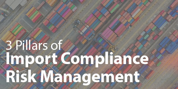 3 Pillars of Import Compliance Risk Management