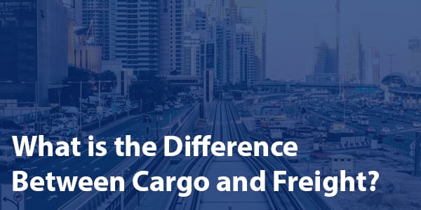 What is the Difference Between Cargo and Freight?