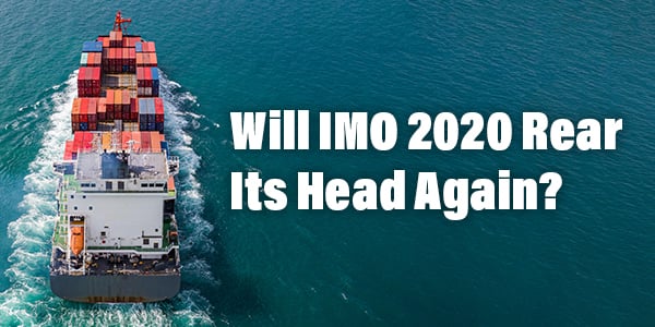 Will IMO 2020 Rear Its Head Again?