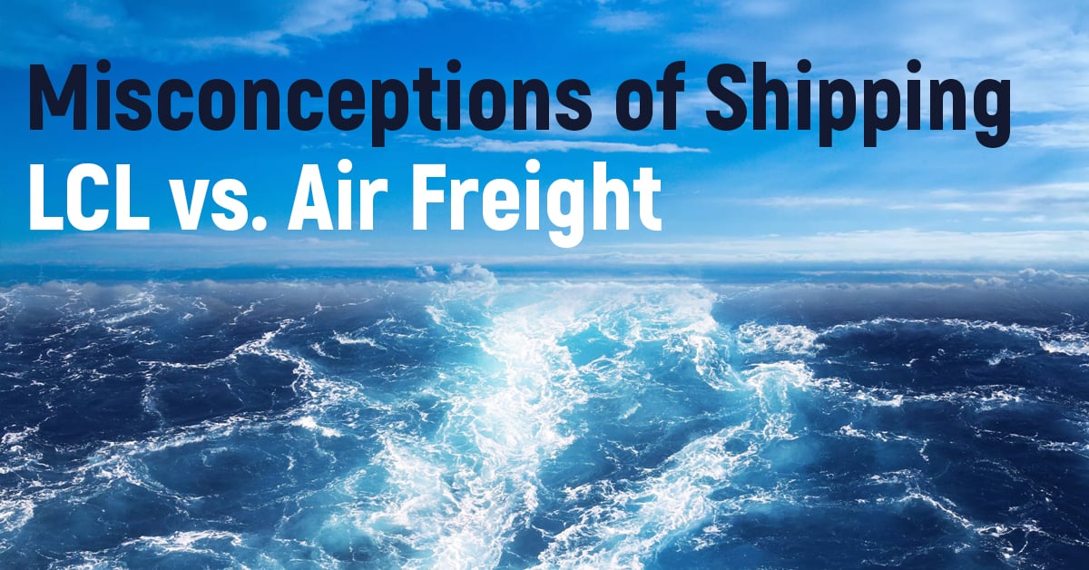 Misconceptions of Shipping LCL vs. Air Freight