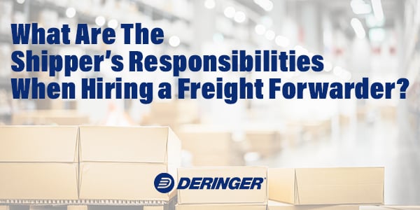 What Are The Shipper’s Responsibilities When Hiring a Freight Forwarder?