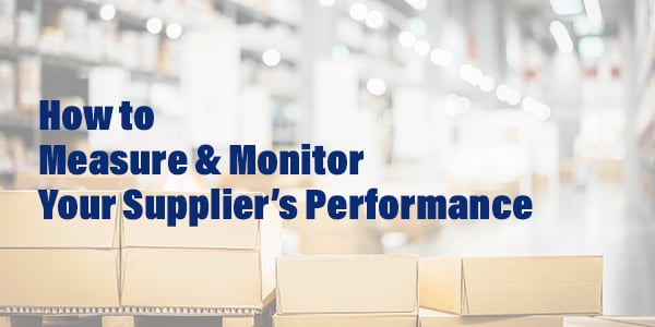 How to Measure & Monitor Your Supplier’s Performance